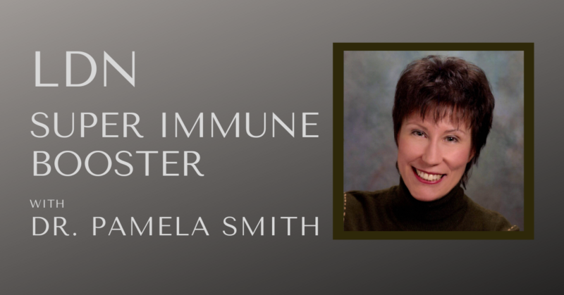 LDN: Super Immune Booster with Dr. Pamela Smith (#174)